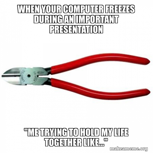 When your computer freezes during an important presentation "Me trying ...