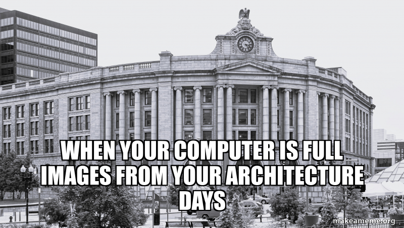 When your Computer is full images from your architecture days Meme ...