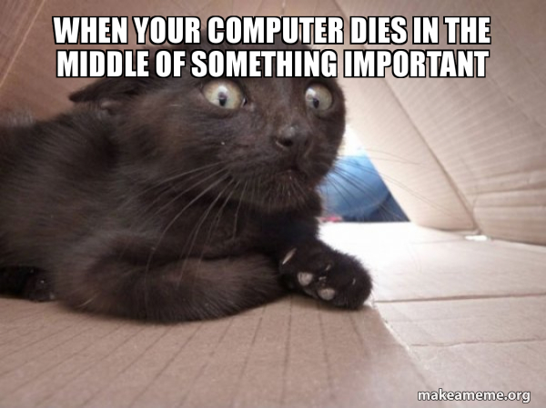when your computer dies in the middle of something important - Schitzo ...