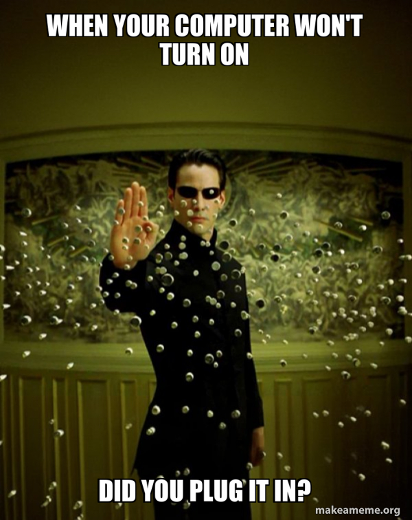 When your computer won't turn on Did you plug it in? - Neo Stopping ...