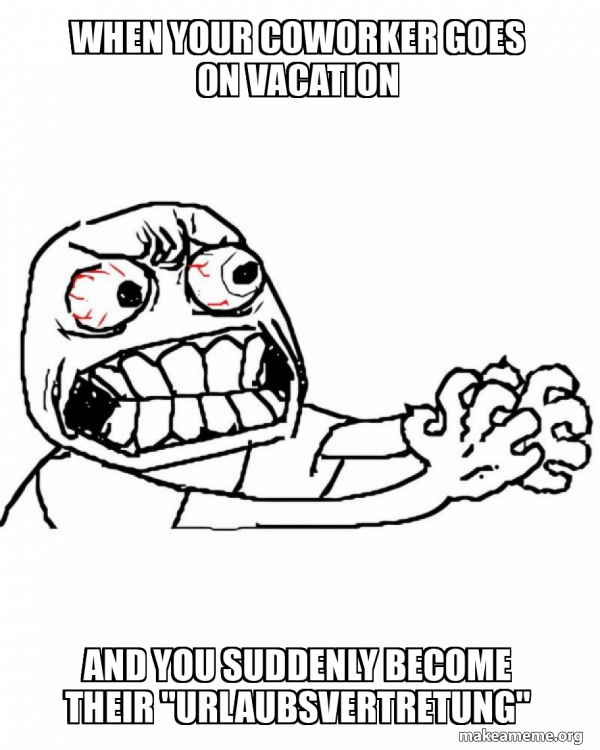 When your coworker goes on vacation And you suddenly become their ...