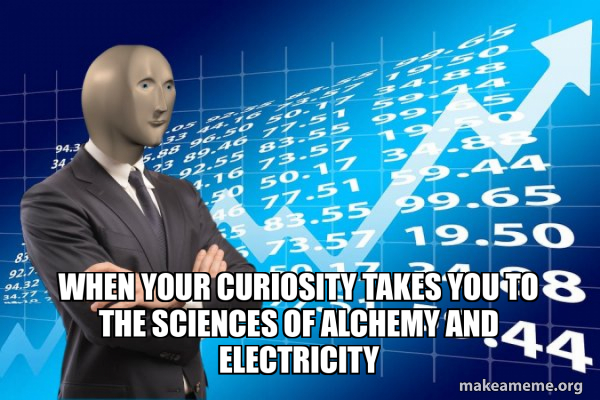 when your curiosity takes you to the sciences of alchemy and ...
