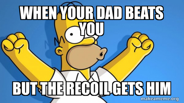 when your dad beats you but the recoil gets him - Happy Homer Meme ...