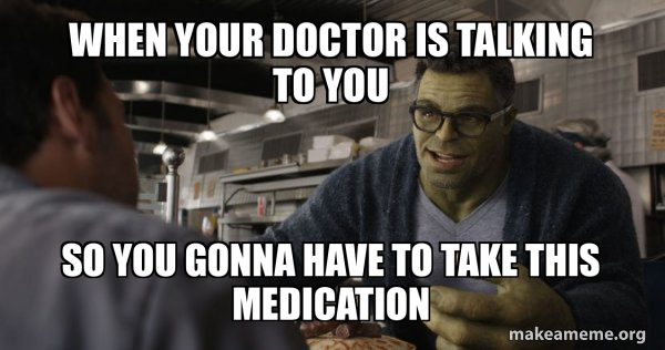 When your doctor is talking to you So you gonna have to take this ...