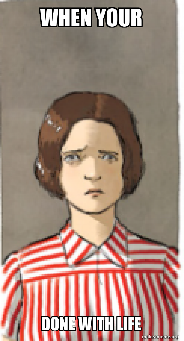 When your Done with life Meme Generator