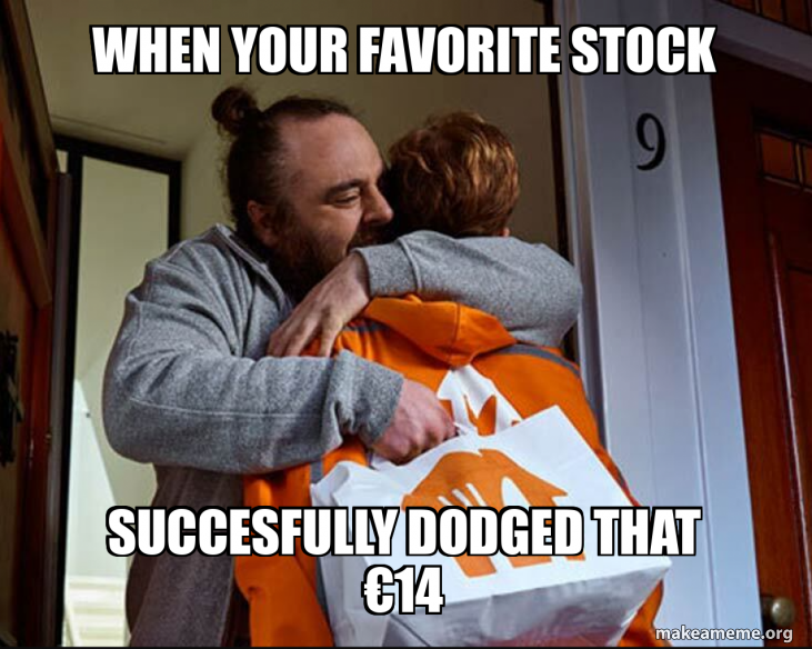 when your favorite stock succesfully dodged that €14 Meme Generator