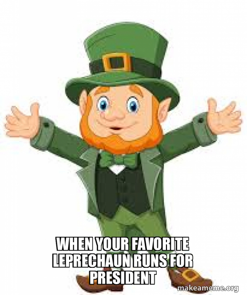 When your favorite leprechaun runs for president - leprechaun for ...