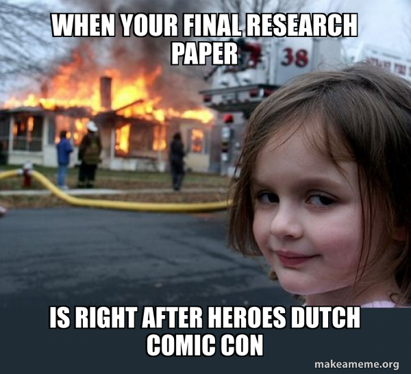 When your final research paper is right after heroes dutch comic con ...
