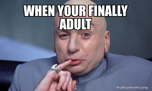 when your finally adult - You Complete Me Meme Generator