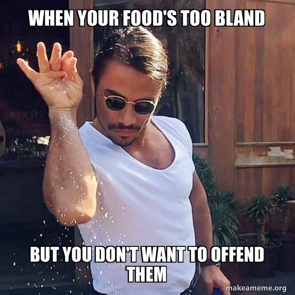 When your food's too bland but you don't want to offend them - SaltBae ...