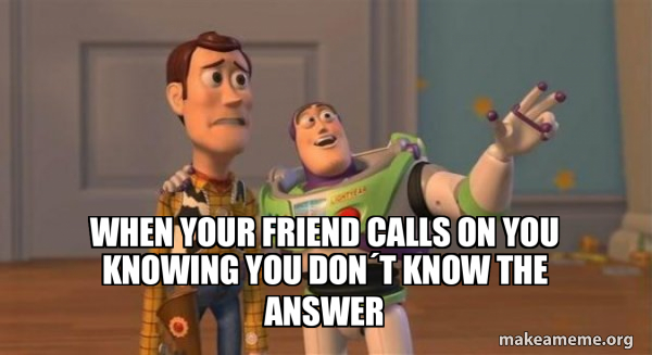 When your friend calls on you knowing you don´t know the answer - Buzz ...