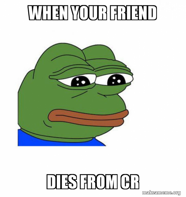 When your friend Dies from cr - Feels Bad Man Meme Generator