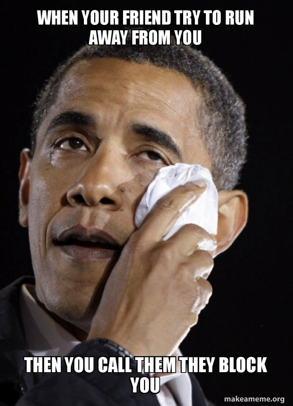 When your friend try to run away from you Then you call them they Block ...