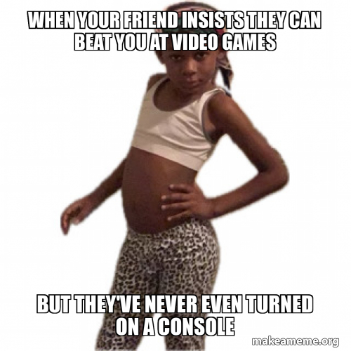 When your friend insists they can beat you at video games But they've ...
