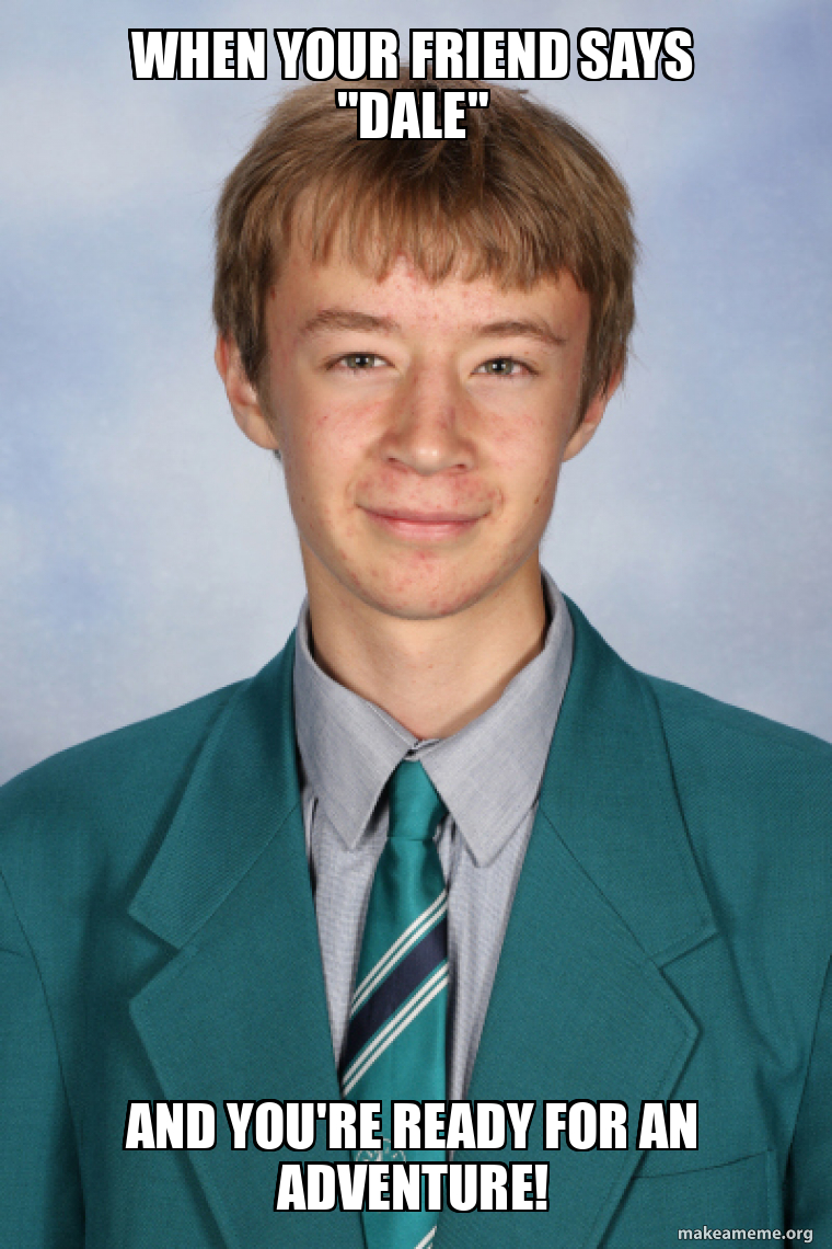 When your friend says "dale" And you're ready for an adventure! Meme ...