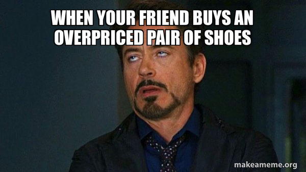When your friend buys an overpriced pair of shoes - Tony Stark Eye Roll ...