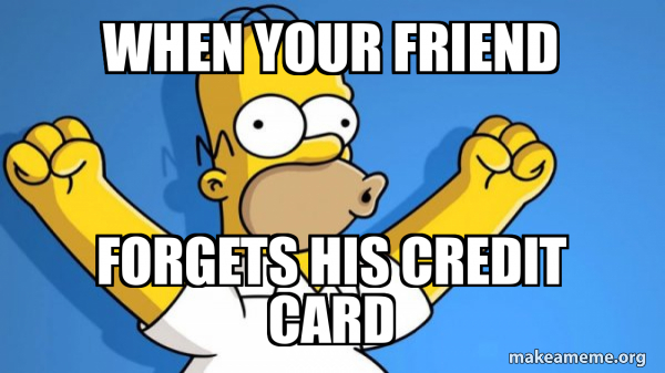When your Friend Forgets his credit card - Happy Homer Meme Generator
