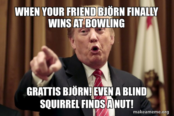 When your friend Björn finally wins at bowling Grattis Björn! Even a ...
