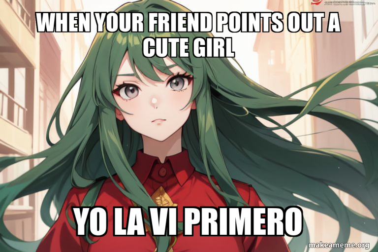 When your friend points out a cute girl Yo la vi primero Meme Generator
