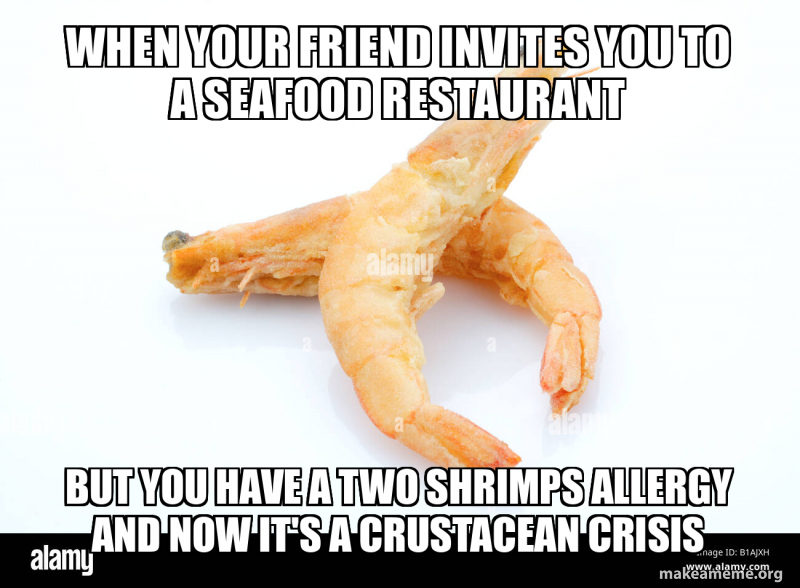 When your friend invites you to a seafood restaurant But you have a two ...