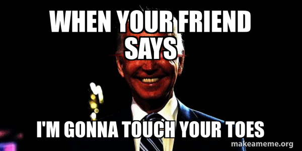 When your friend says I'm gonna touch your toes - Dark Brandon Meme ...