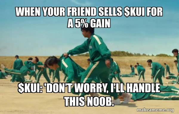 When your friend sells $KUI for a 5% gain $KUI: 'Don’t worry, I’ll ...