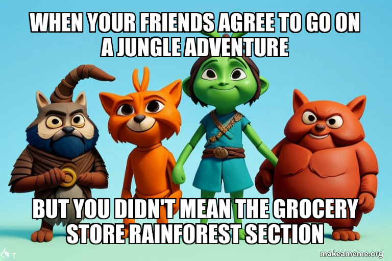 When your friends agree to go on a jungle adventure But you didn't mean ...
