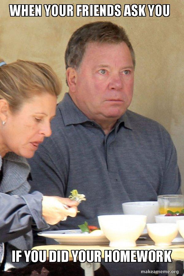 When your friends ask you if you did your homework - Stunned Shatner ...