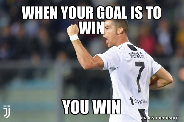 When your goal is to win You win - Cristiano Ronaldo Meme Generator