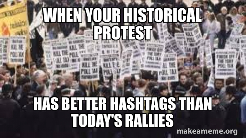 When your historical protest has better hashtags than today's rallies ...