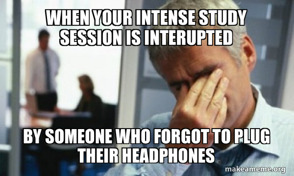 When your intense study session is interupted by Someone who forgot to ...