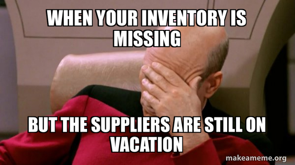 When your inventory is missing But the suppliers are still on vacation ...