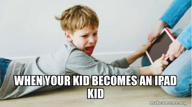 When your kid becomes an Ipad Kid Meme Generator