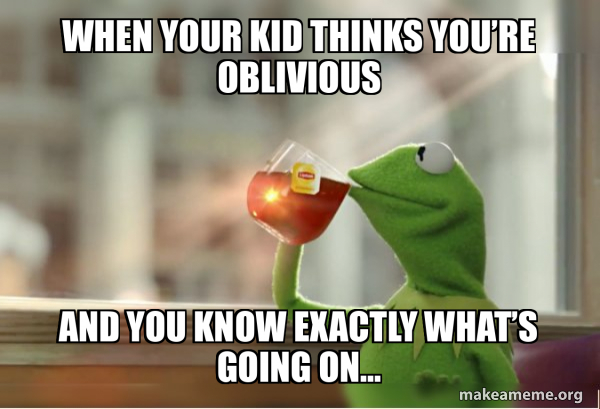 When your kid thinks you’re oblivious And you know EXACTLY what’s going ...