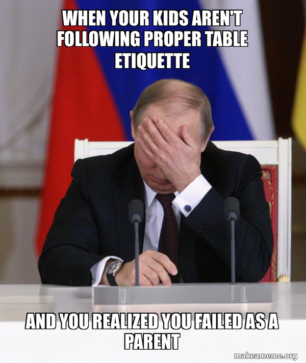 When your kids aren't following proper table etiquette And you realized ...