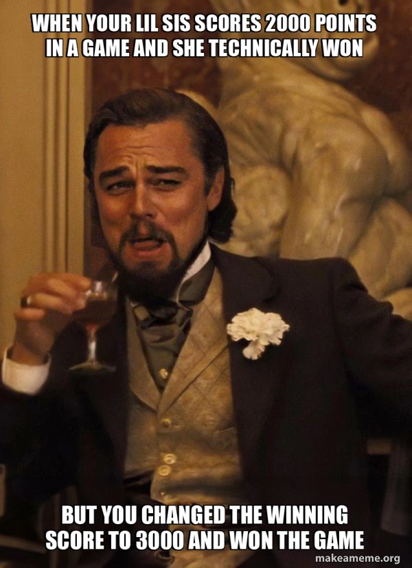 When your lil sis scores 2000 points in a game and she technically won ...