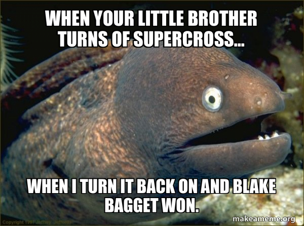 When your little brother turns of supercross… When i turn it back on ...