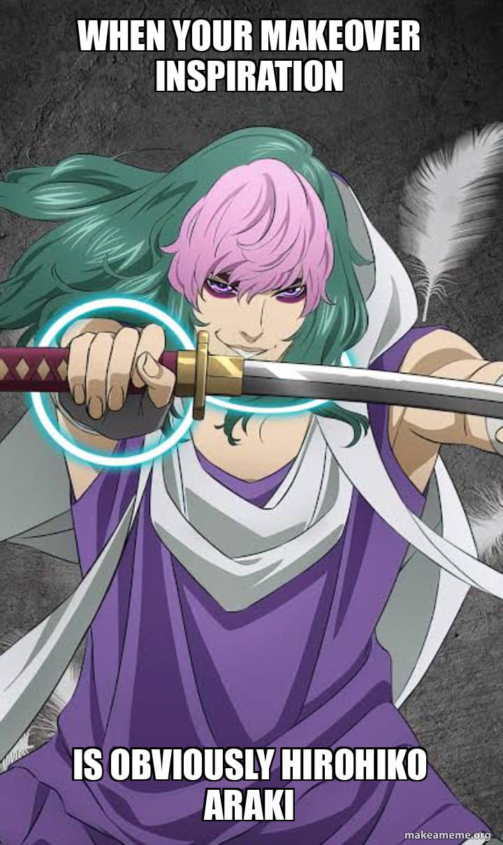 When your makeover inspiration Is Obviously Hirohiko Araki Meme Generator