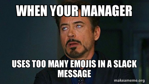 When your manager uses too many emojis in a slack message - Tony Stark ...