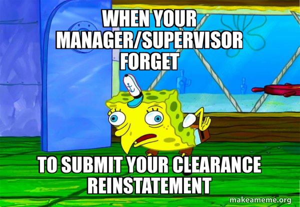 when your manager/supervisor forget to submit your clearance ...