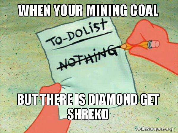 when your mining coal but there is diamond get shrekd - TO-DO List Meme ...