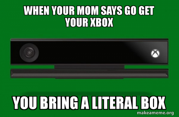 When your mom says go get your xbox you bring a literal box - Xbox one ...