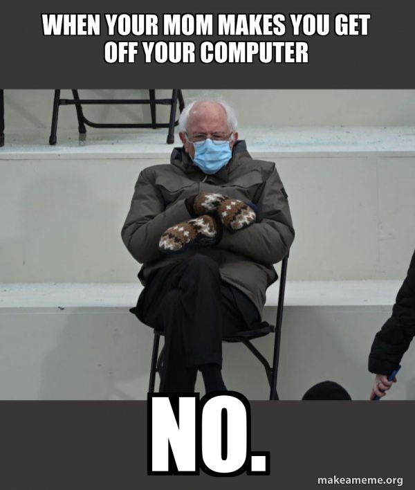 When your mom makes you get off your computer no. - Bernie Sanders at ...