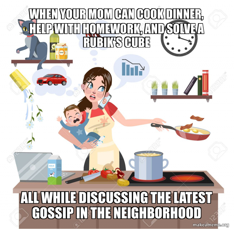 When your mom can cook dinner, help with homework, and solve a Rubik's ...