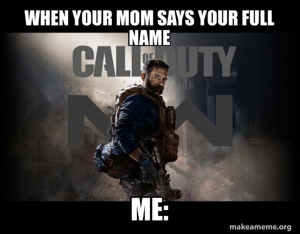when your mom says your full name me: - Call of Duty (COD) - Modern ...
