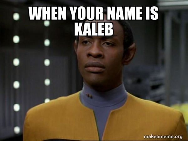 when your name is kaleb - Skeptical Vulcan Meme Generator