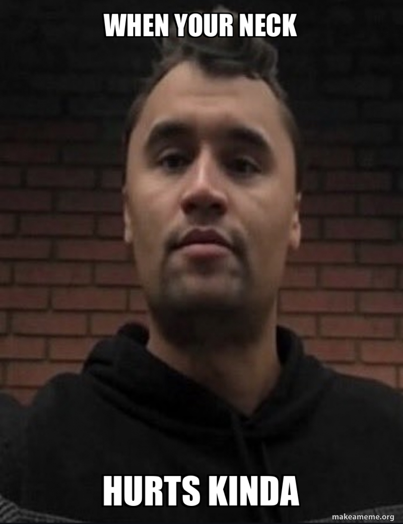 When your neck Hurts kinda Meme Generator