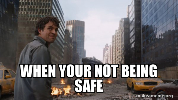 When your not being safe - That's My Secret Meme Generator