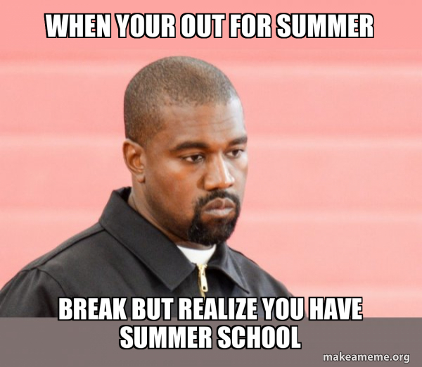 When your out for summer break but realize you have summer school ...