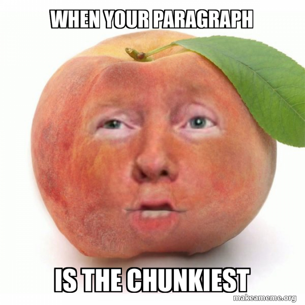 When your paragraph is the chunkiest - Impeached Donald Trump Meme ...
